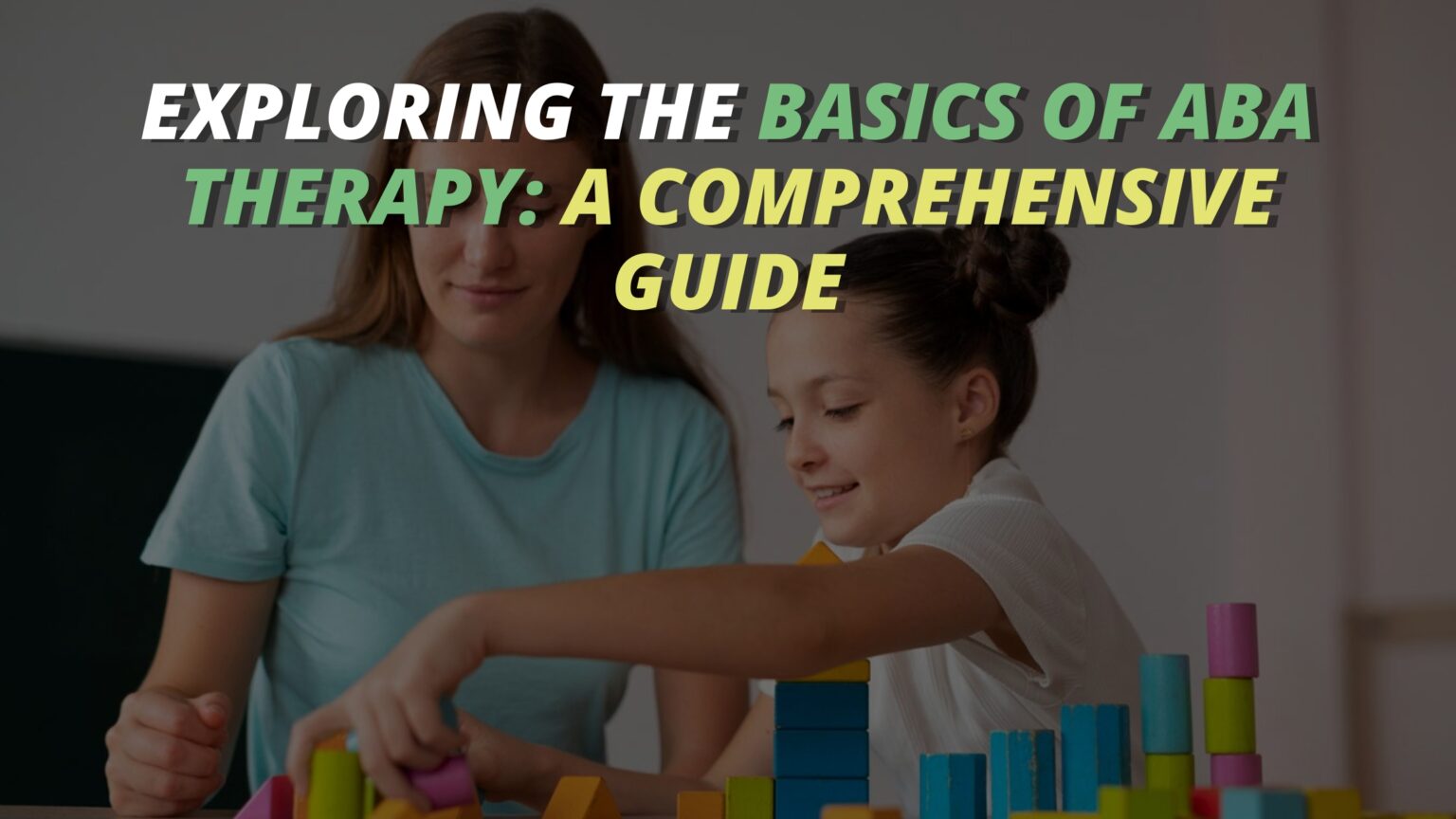 Exploring the Basics of ABA Therapy: A Comprehensive Guide
